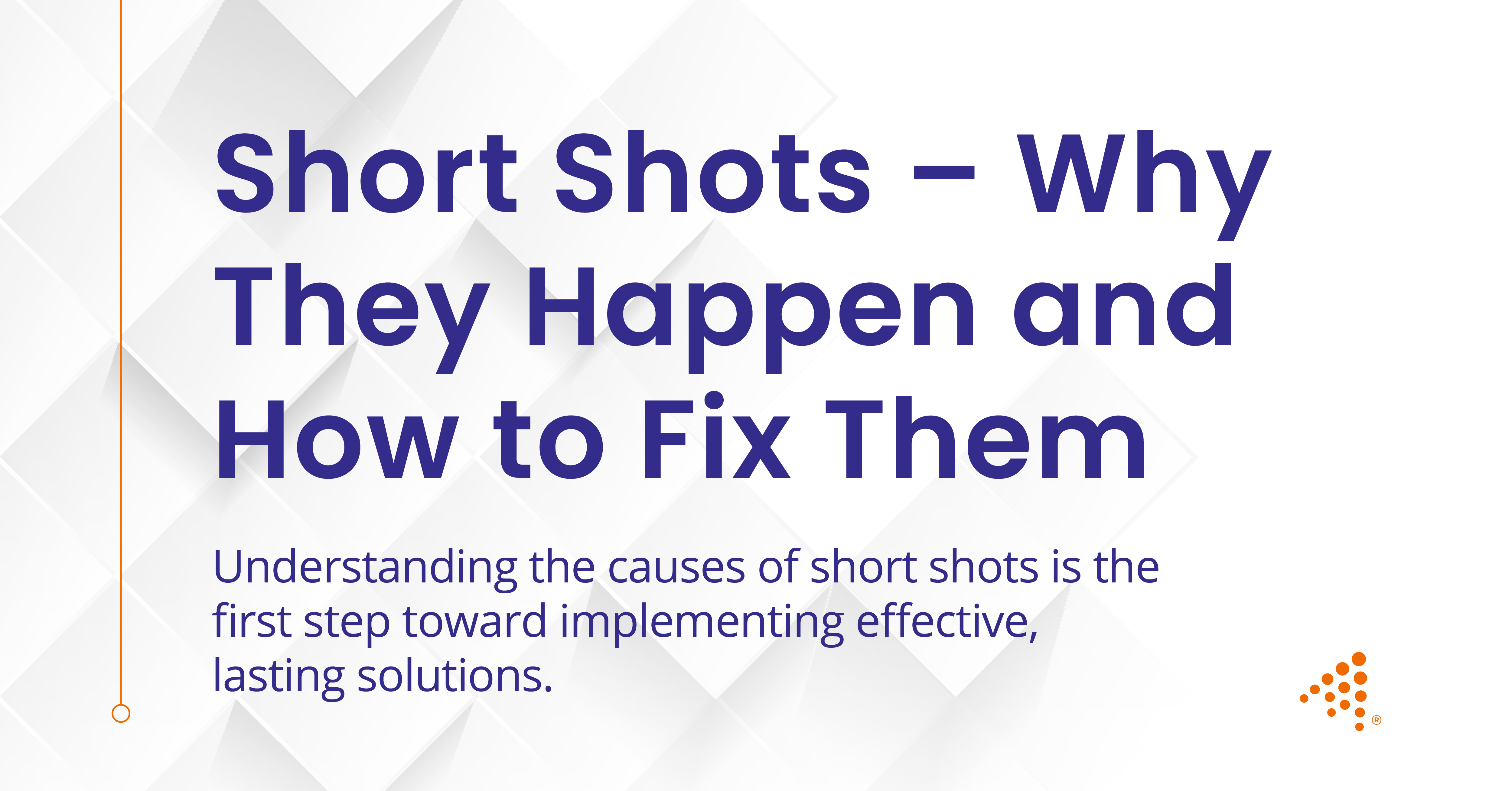 Short Shots – Why They Happen and How to Solve Them